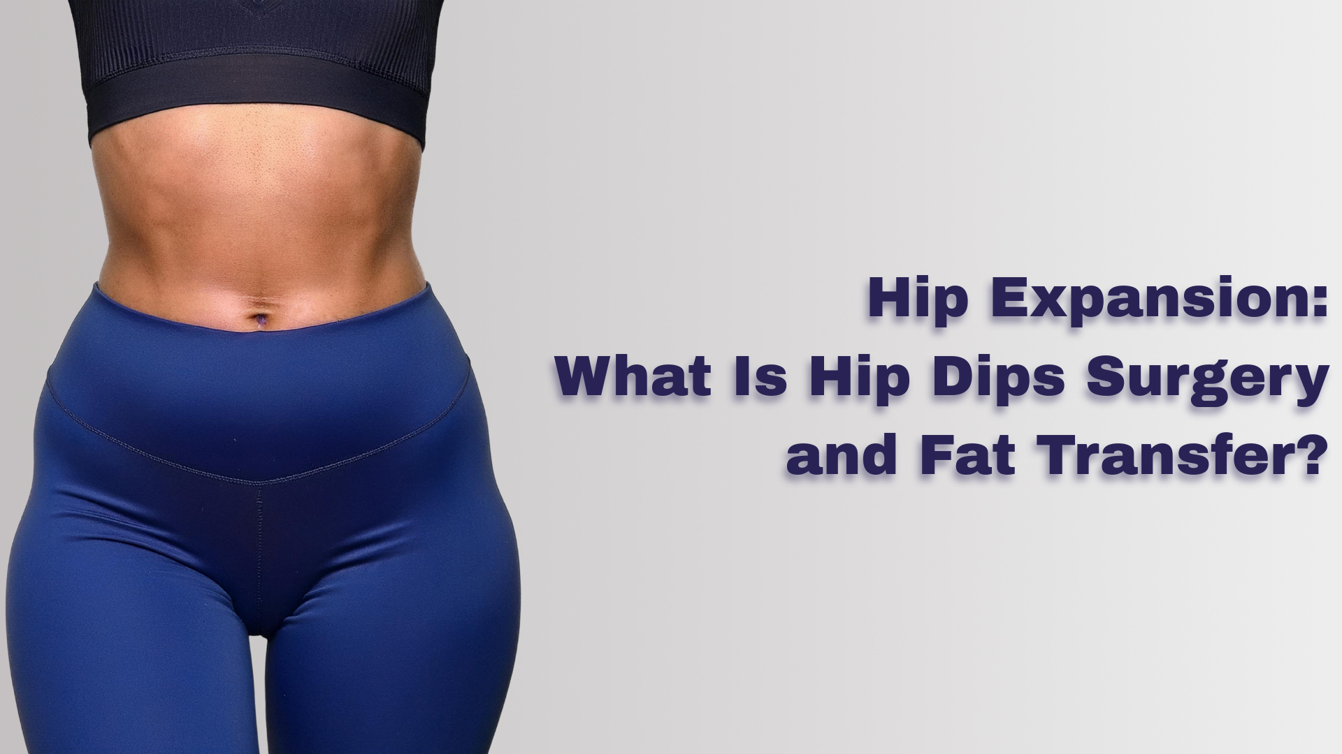 Hip Expansion: What Is Hip Dips Surgery and Fat Transfer? - Sedat Tatar ...