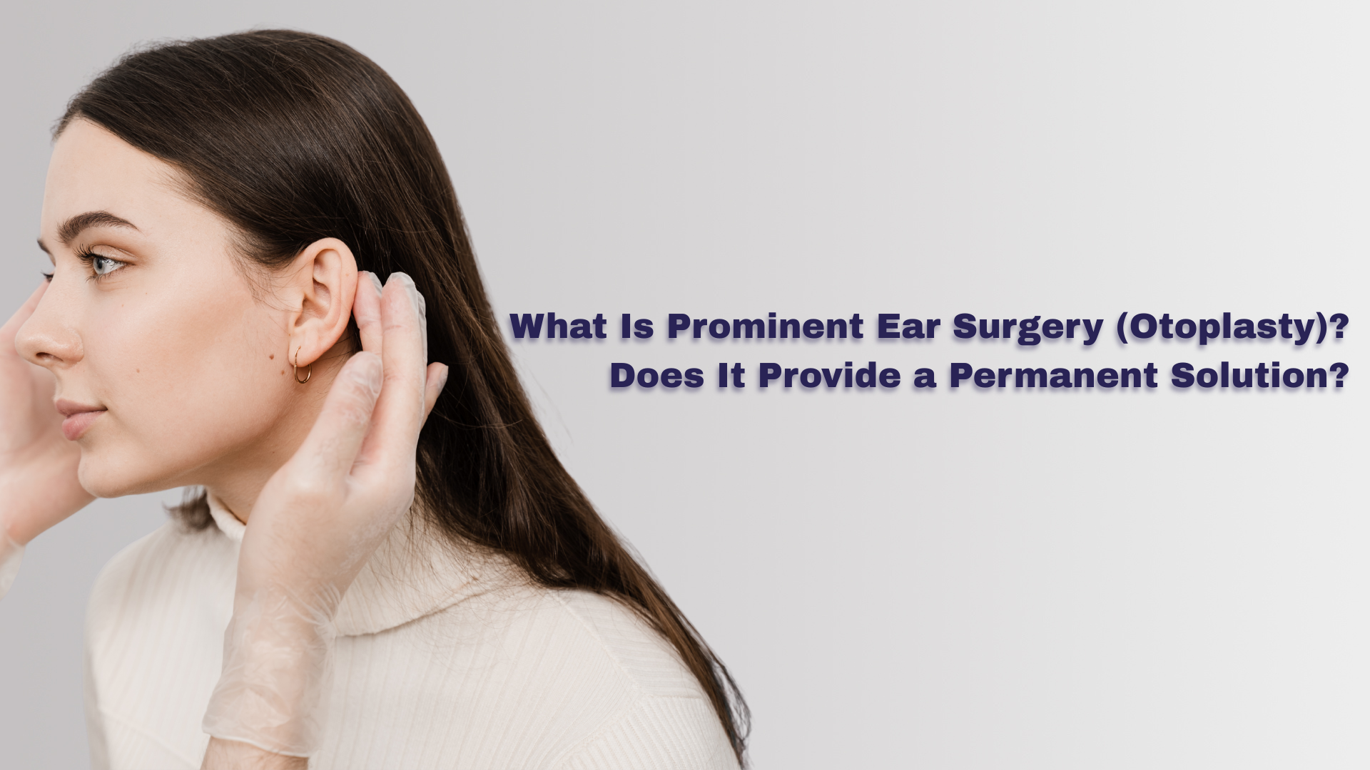 What Is Prominent Ear Surgery (Otoplasty)? Does It Provide a Permanent ...
